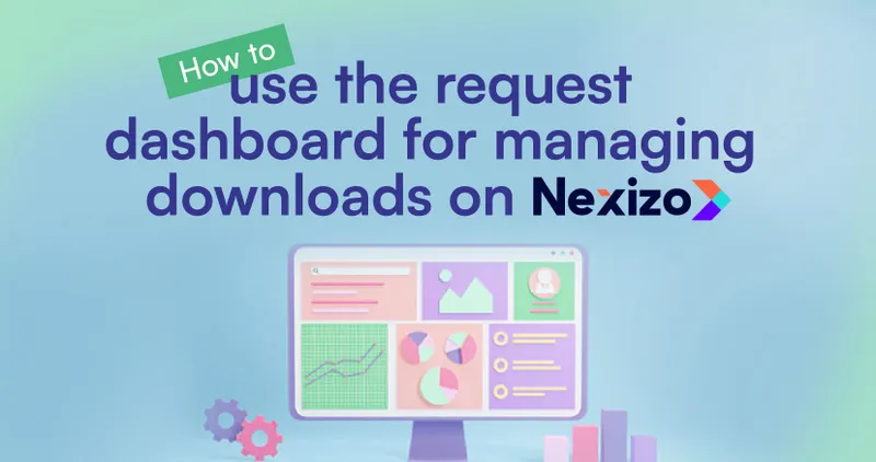 How to Use the Request Dashboard for Managing Downloads on Nexizo