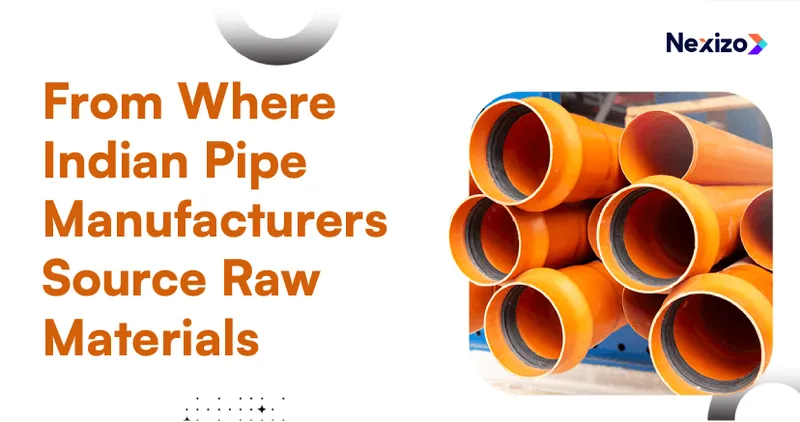 From Where Do Indian Pipe Manufacturers Source Their Raw Materials?