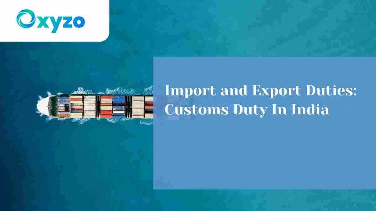 Import and Export Duties: Customs Duty In India Import and Export Duties: Customs Duty In India