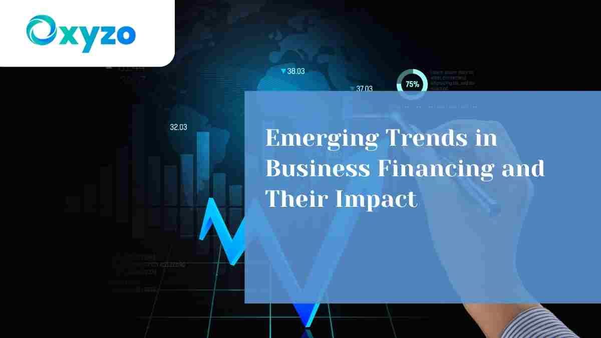 Emerging Trends in Business Financing and Their Impact